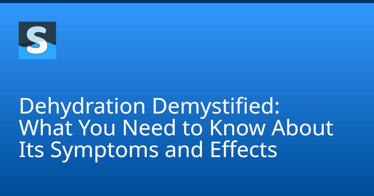 Dehydration Demystified: What You Need to Know About Its Symptoms and ...