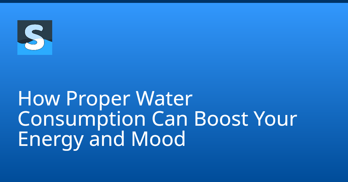 How Proper Water Consumption Can Boost Your Energy and Mood - Drink ...