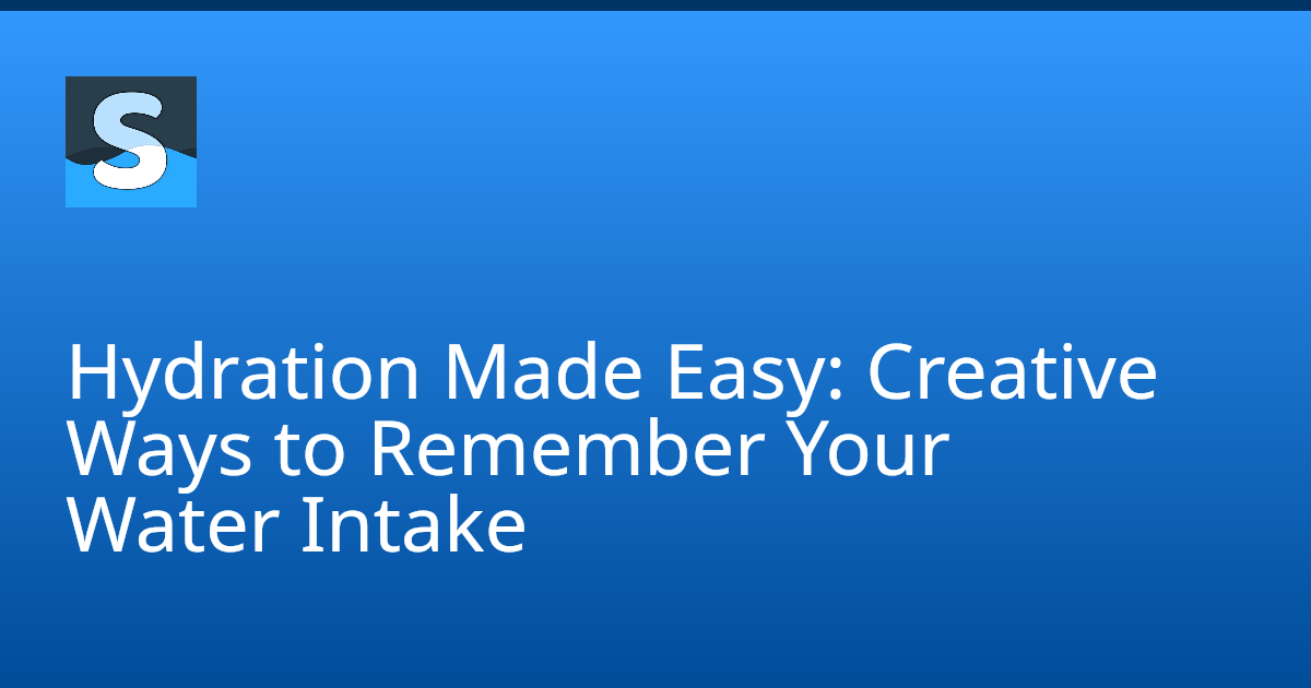 Hydration Made Easy: Creative Ways to Remember Your Water Intake ...