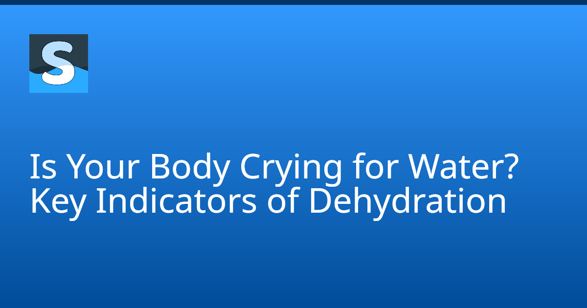 Is Your Body Crying for Water? Key Indicators of Dehydration - Drink Water Reminder - SULAK