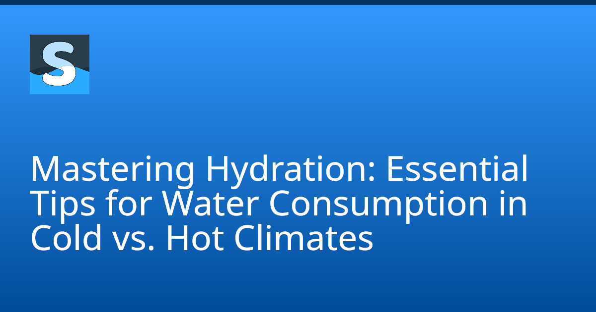 Mastering Hydration: Essential Tips for Water Consumption in Cold vs ...