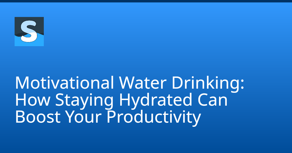 Motivational Water Drinking: How Staying Hydrated Can Boost Your ...