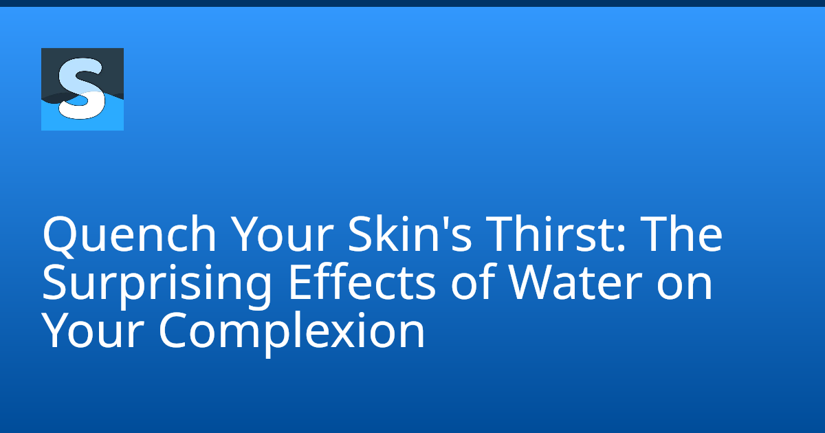 Quench Your Skin's Thirst: The Surprising Effects of Water on Your Complexion - Drink Water ...