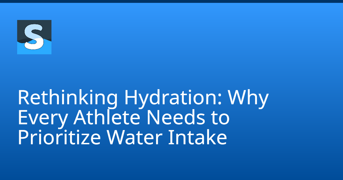 Rethinking Hydration: Why Every Athlete Needs to Prioritize Water ...