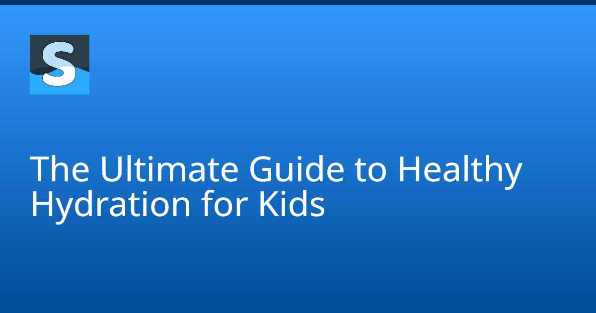 The Ultimate Guide to Healthy Hydration for Kids - Drink Water Reminder - SULAK