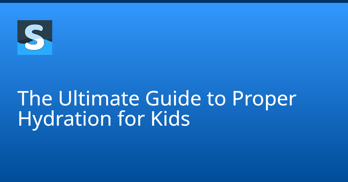 The Ultimate Guide to Proper Hydration for Kids - Drink Water Reminder ...