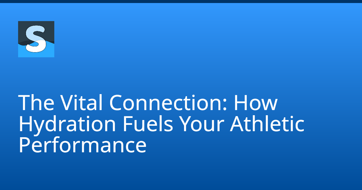 The Vital Connection: How Hydration Fuels Your Athletic Performance ...