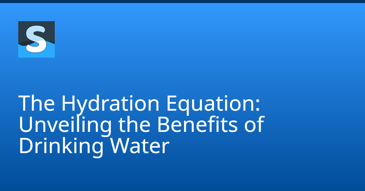 The Hydration Equation: Unveiling the Benefits of Drinking Water ...