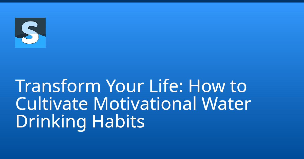 Transform Your Life: How to Cultivate Motivational Water Drinking ...