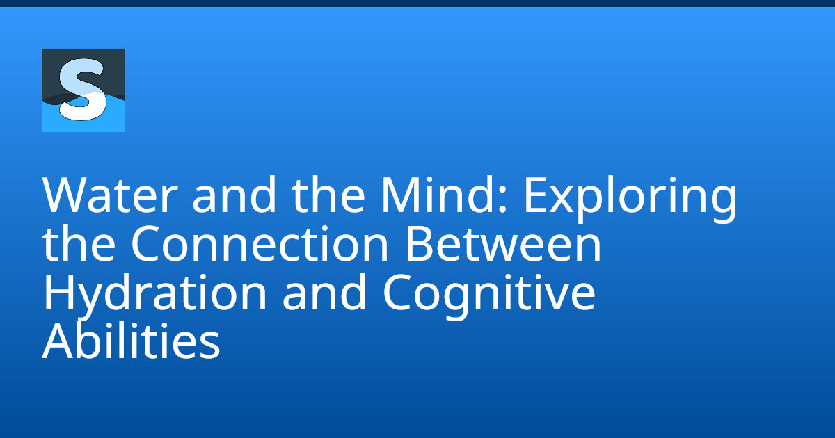 Water and the Mind: Exploring the Connection Between Hydration and Cognitive Abilities - Drink ...