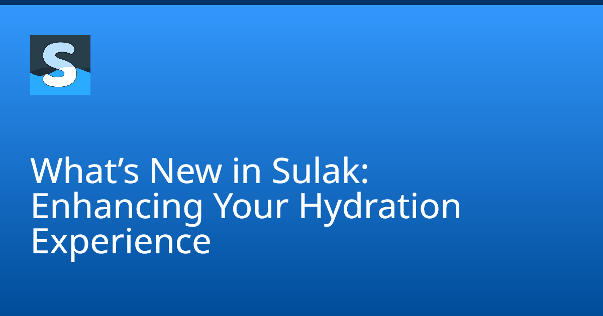 What’s New in Sulak: Enhancing Your Hydration Experience - Drink Water ...